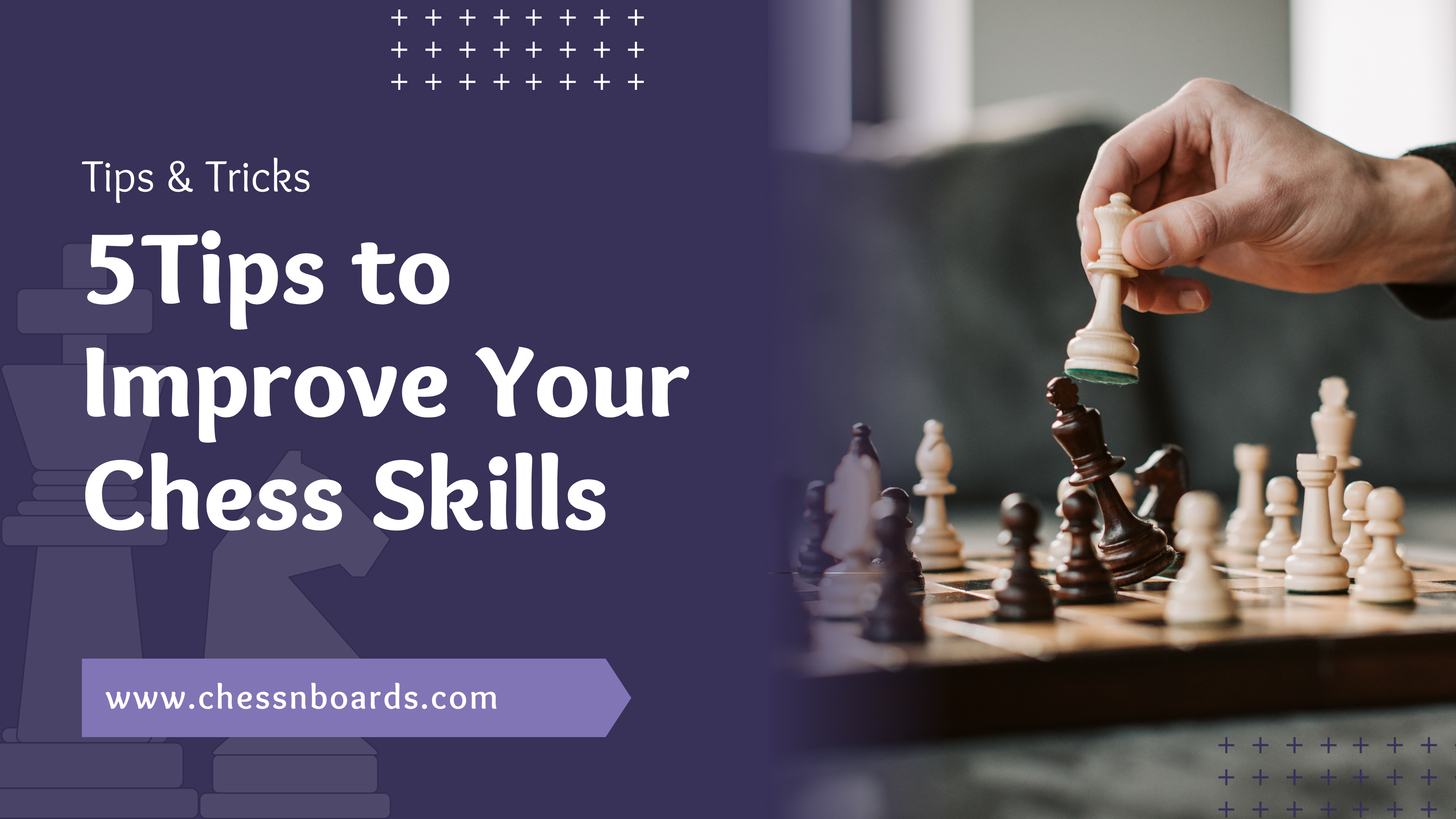 5 Tips to Improve Your Chess Skills – Chess'n'Boards